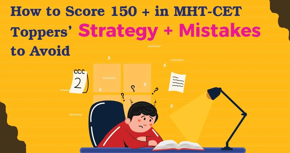 How to Score 150+ in MHT CET: Toppers’ Study Strategy