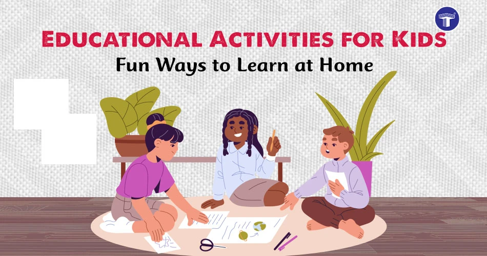 Educational Activities for Kids: Fun Learning at Home