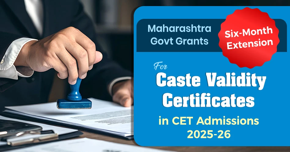 Maharashtra CET Cell: 6-Month Extension for SEBC/OBC Caste Validity 2025–26