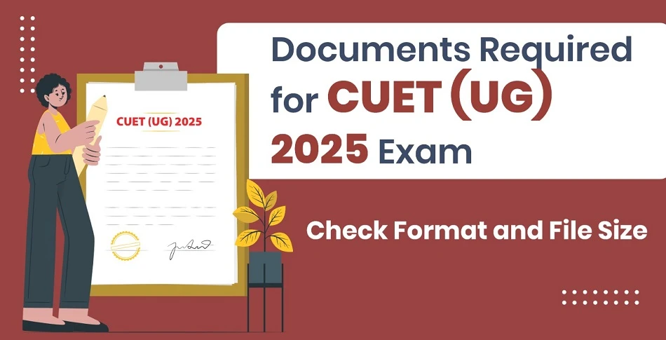 Documents Required For CUET (UG) 2025: Format and File Size