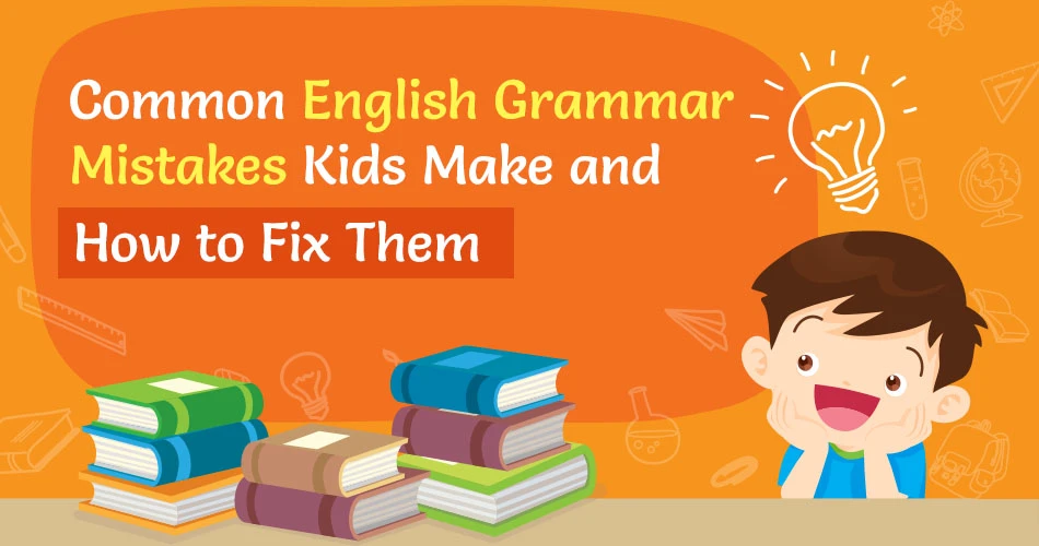 Common Grammar Mistakes Kids Make and How to Fix Them
