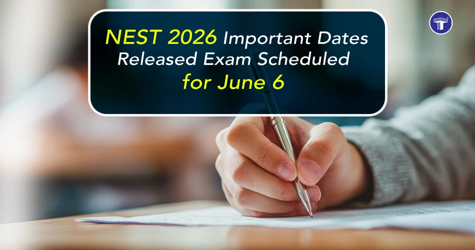 NEST 2026 Exam Date Out: Important Dates & Schedule