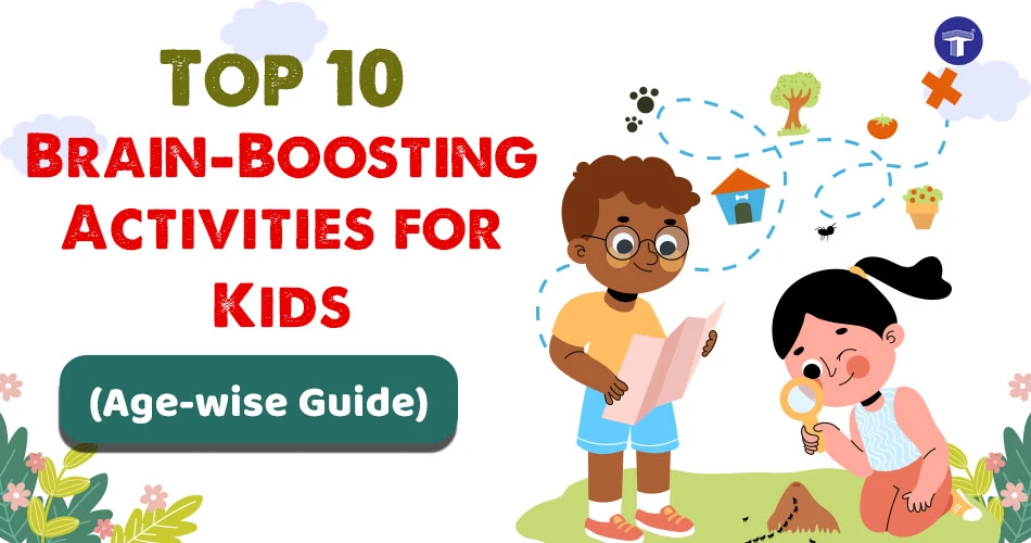 Top 10 Brain-Boosting Activities for Kids (Age-wise Guide)